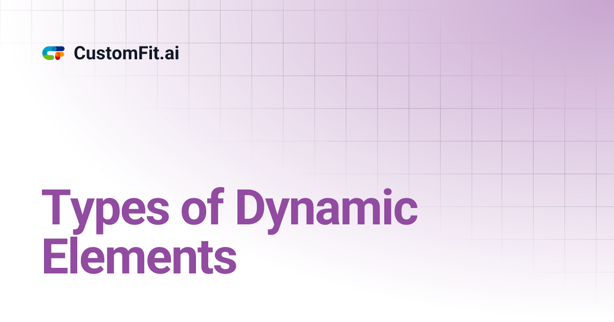 Types of Dynamic Elements | CustomFit.ai